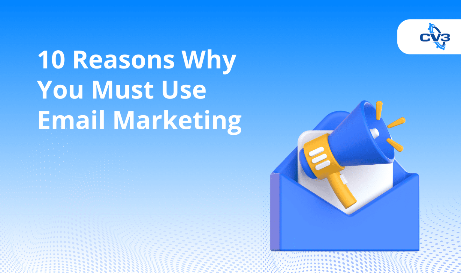 10 Reasons Why You Must Use Email Marketing | CommerceV3