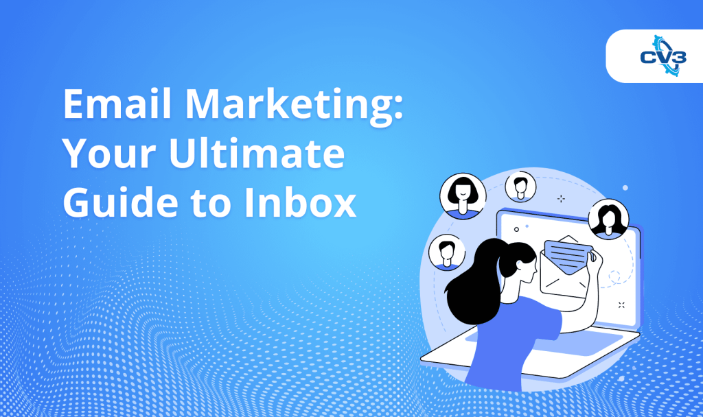 Email Marketing: Your Ultimate Guide to Inbox - CV3