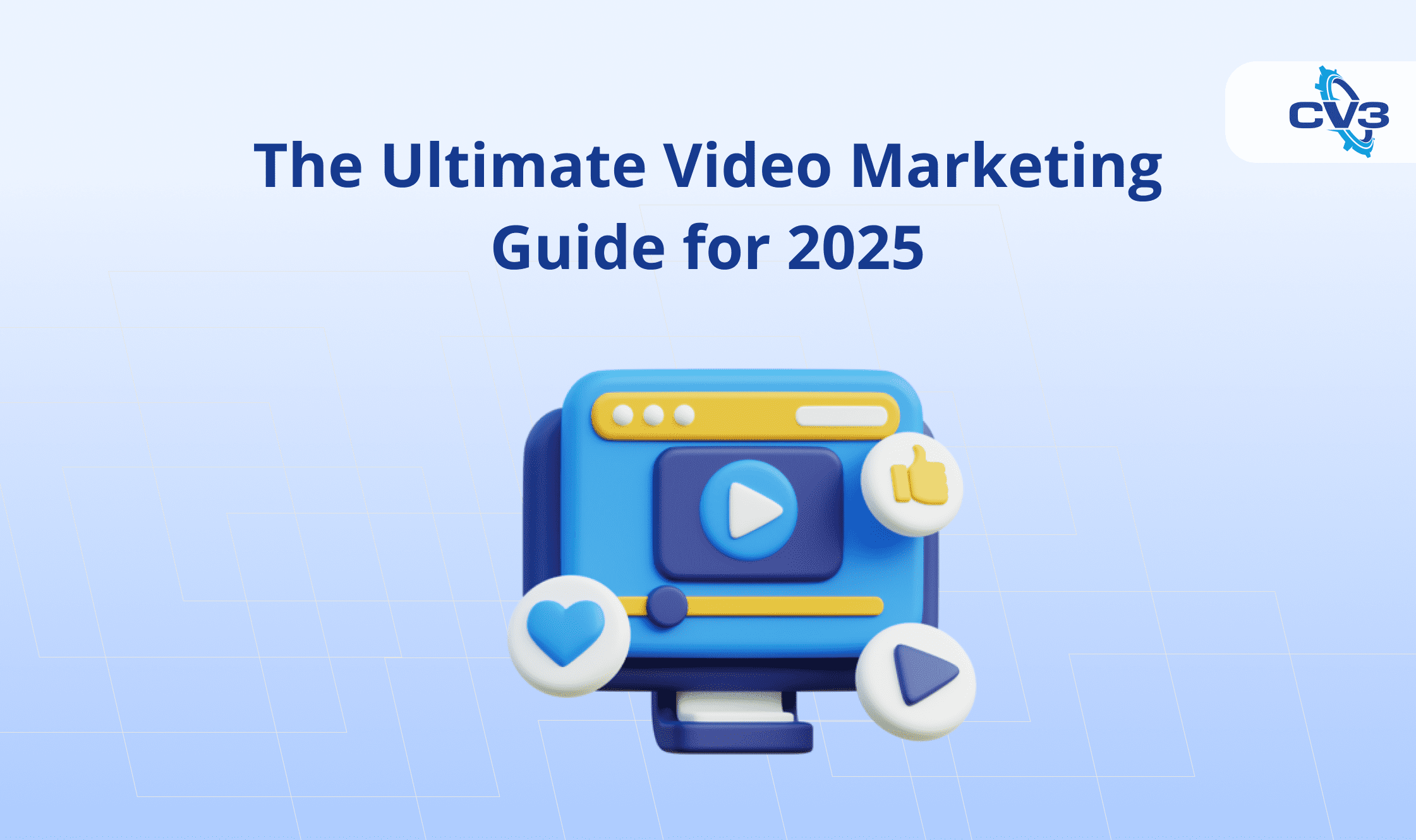 The Ultimate Video Marketing Guide for 2025 - CV3